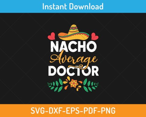 Nacho Average Doctor SVG – Funny Craft Design for Cricut & Silhouette ...