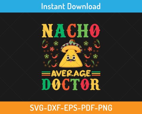 Funny Medical Design Nacho Average Doctor SVG – for Cricut & Silhouette ...