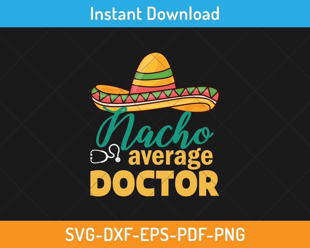 Nacho Average Doctor SVG Design – Funny Medical Pun Digital Cutting ...