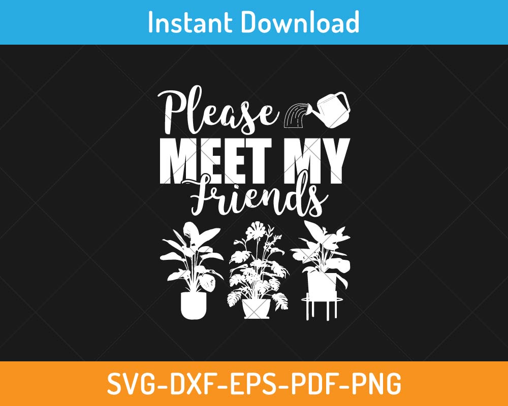Please Meet My Friends Garden SVG Cute Gardening Design Digital Cutting ...