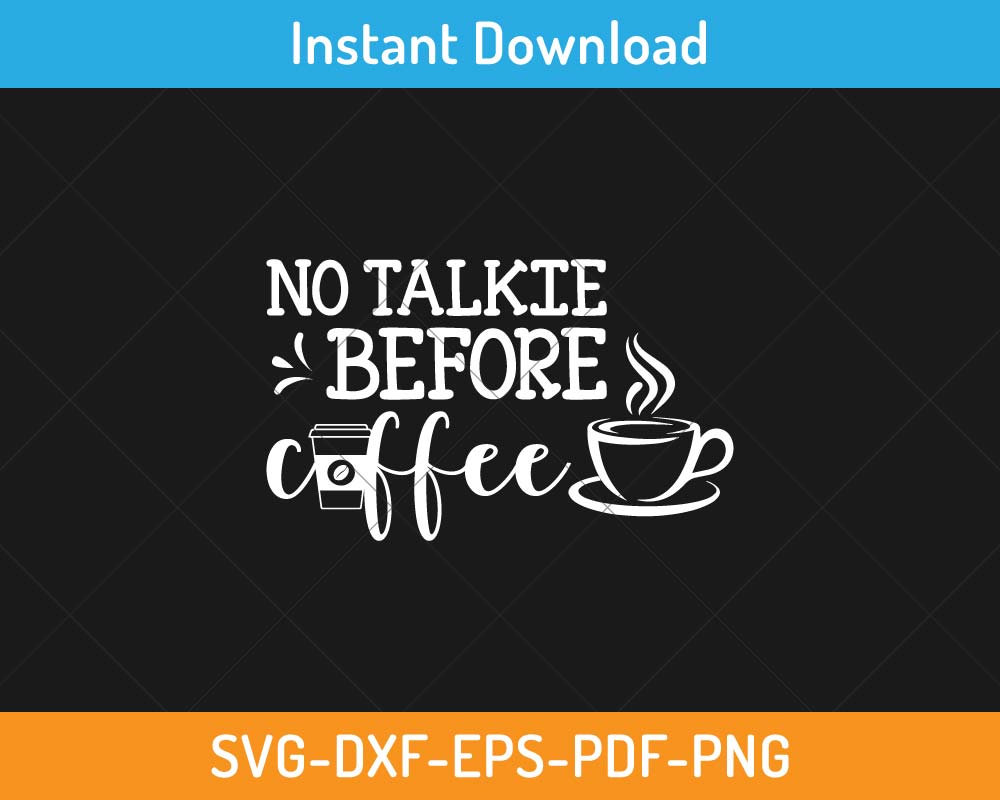 No Talkie Before Coffee SVG Print-ready Digital Cutting File for Cricut ...
