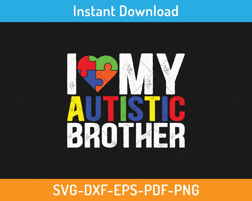 I love my autistic brother SVG Print-ready Digital Cutting File for ...