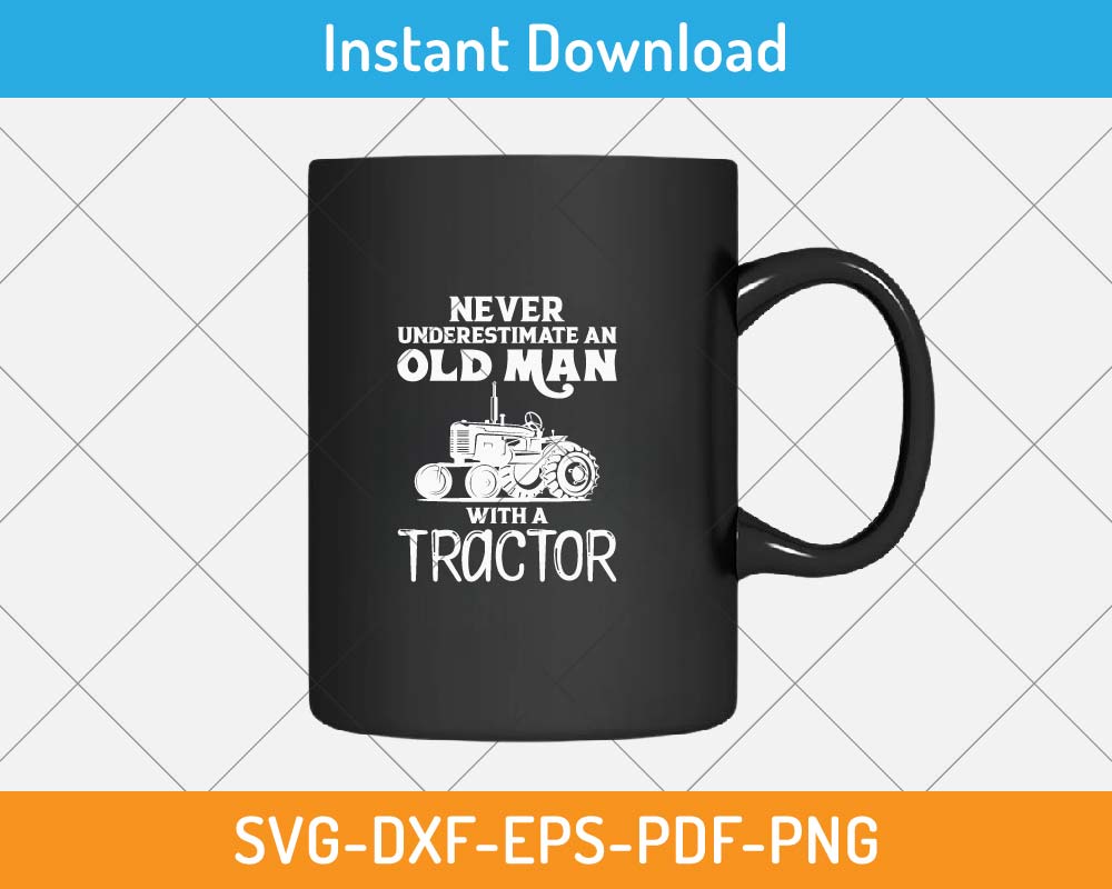 Never underestimate an old man with a tractor SVG Print-ready Digital ...
