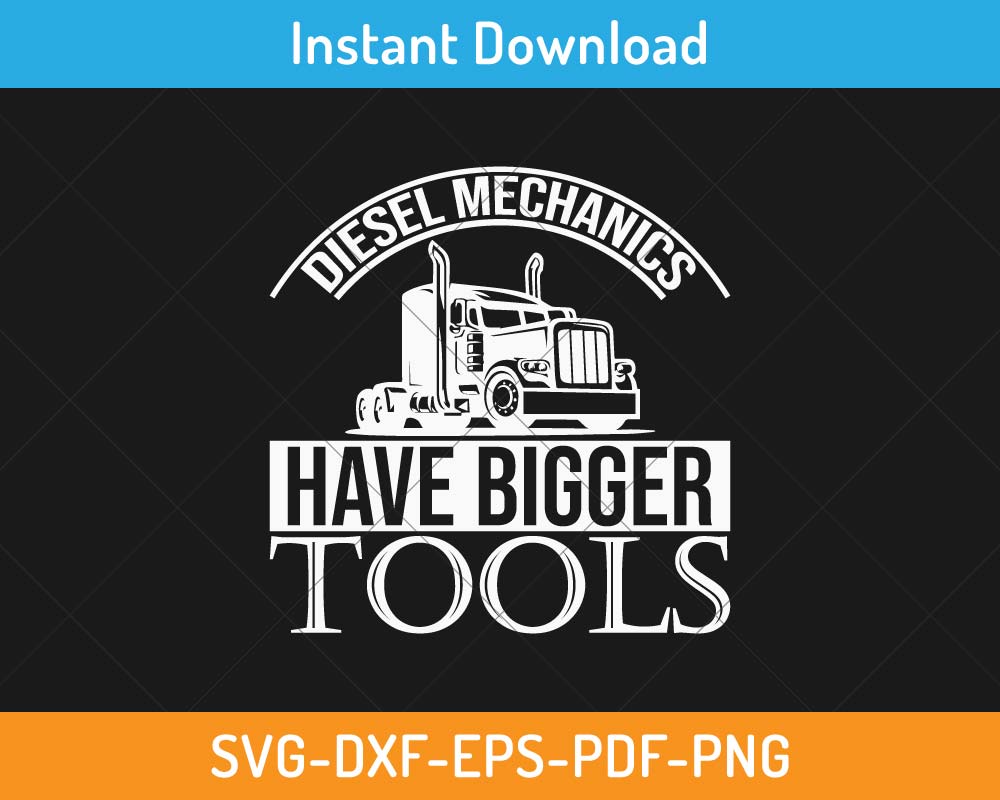 Diesel Mechanics Have Bigger Tools SVG Print-ready Digital Cutting File ...